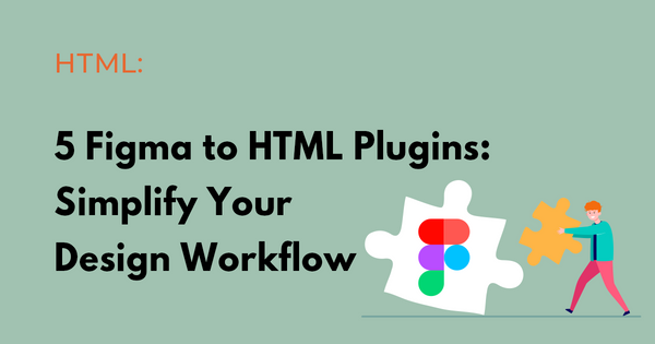 The best 5 Figma to HTML plugins: simplify your design workflow The best 5 Figma to HTML plugins: simplify your design workflow